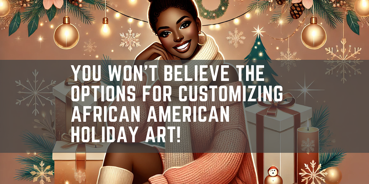 You Won’t Believe the Options for Customizing African American Holiday ...