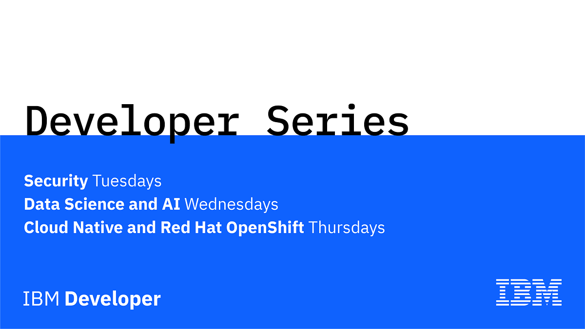 What is IBM Developer Series?. Since the beginning of the pandemic, we ...