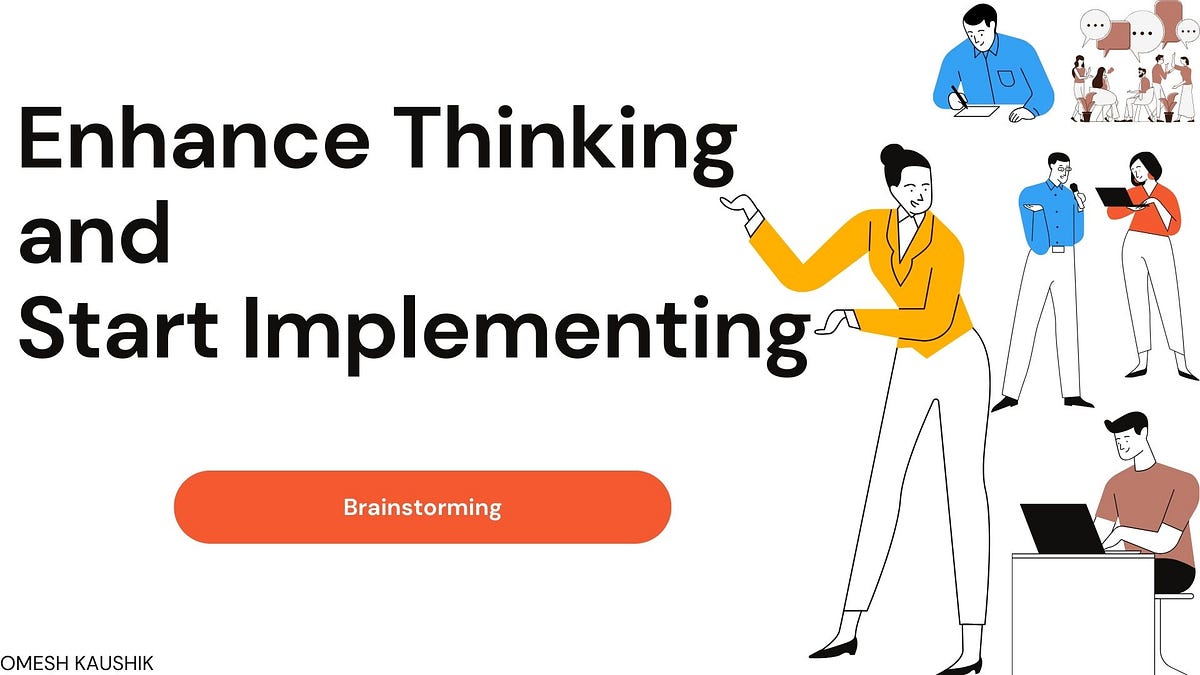 Enhance Thinking and Start Implementing | by Omesh Kaushik | Medium