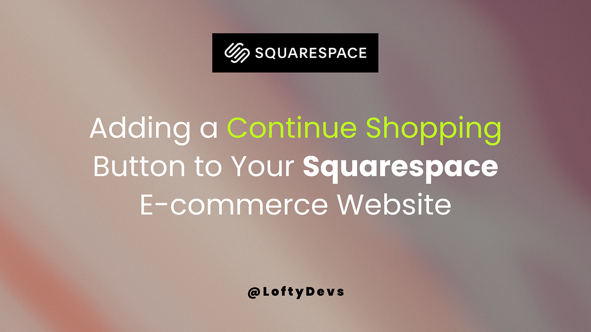 Seamless Shopping Experience: Adding a “Continue Shopping” Button to Your Squarespace E-commerce ...
