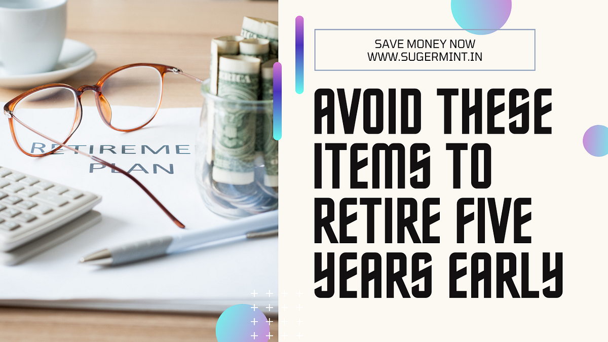 Don’t Buy These 5 Things If You Want to Retire 5 Years Early | Medium