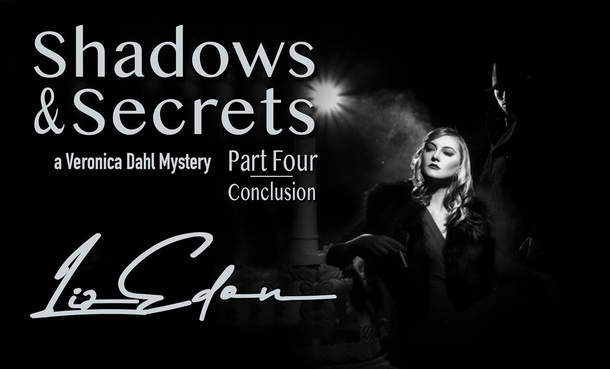 Shadows & Secrets — Part Four — Conclusion. | by Liz Edon | Agency Magazine | Medium