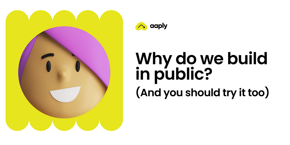 Why do we build in public?. And you should try it too. | by Aaply | Aaply stories | Medium