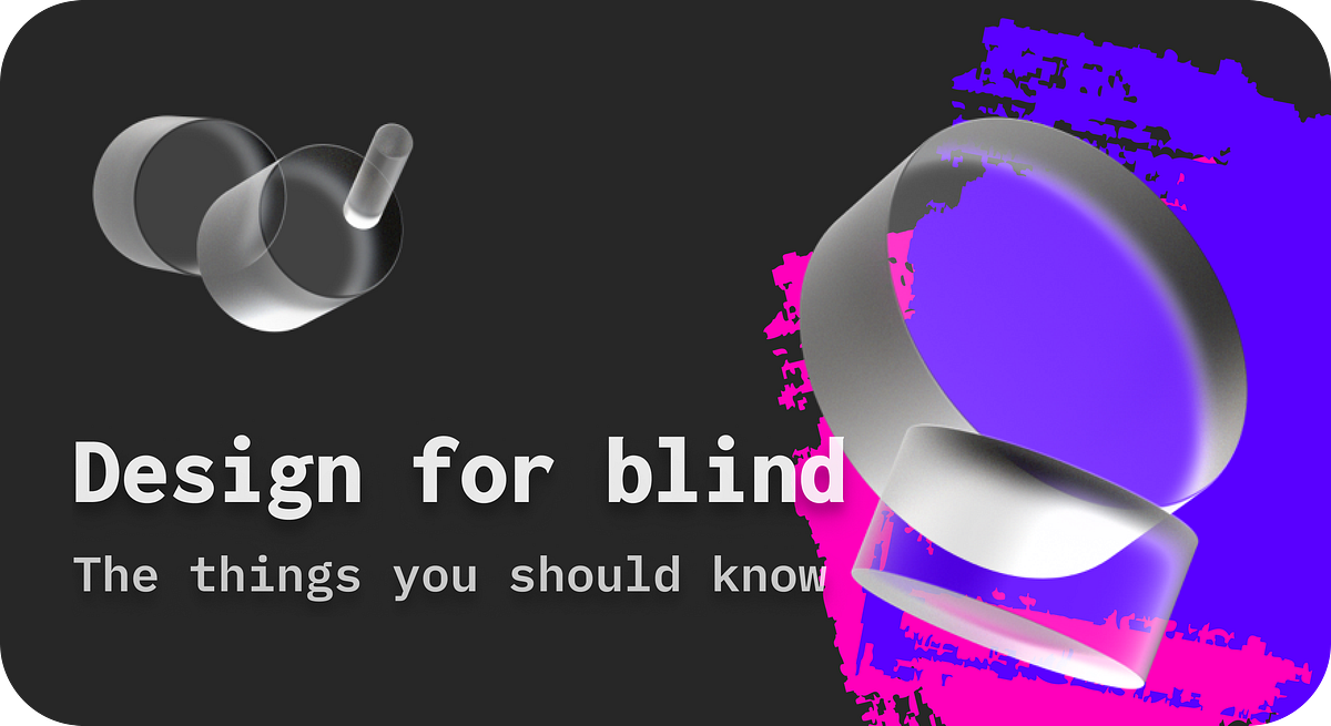 Design for the blind. The things you should absolutely know… | by Oscar ...