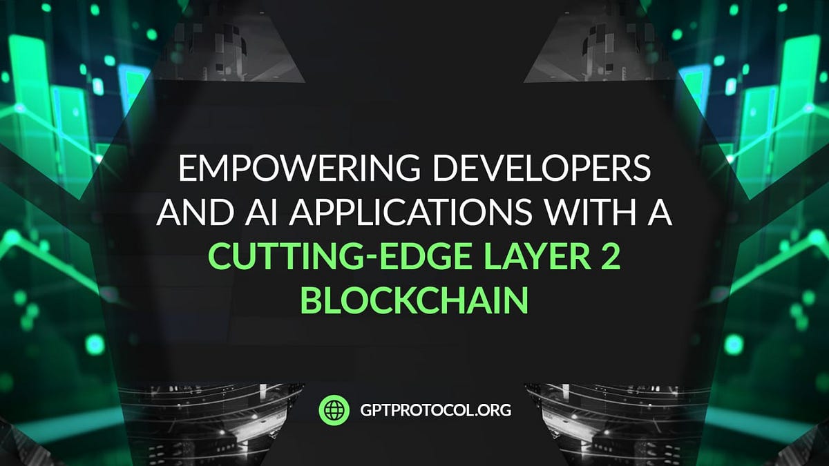 Empowering Developers and AI Applications with a Cutting-Edge Layer 2 Blockchain | by GPT ...