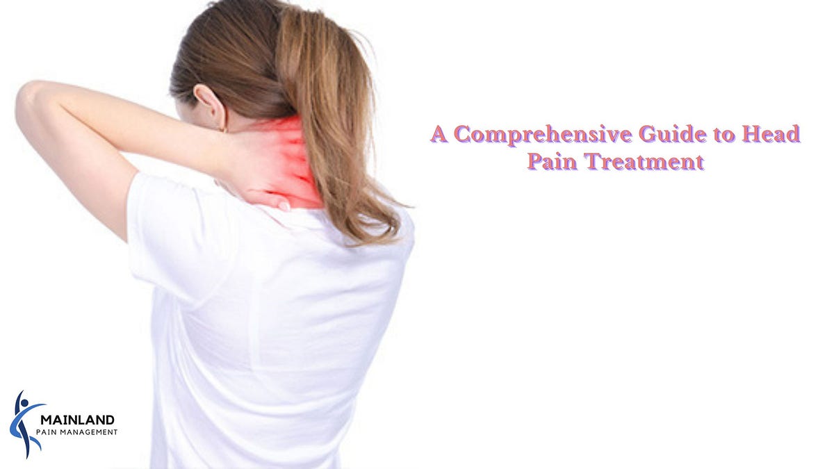 A Comprehensive Guide to Head Pain Treatment | by Diksha Sharma | Aug ...