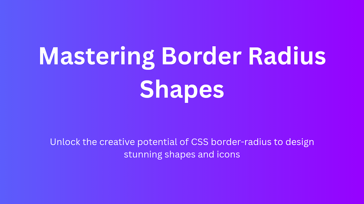 Mastering Creative Border Radius. With creative combinations of… | by Emon khan(web dev) | Jun ...