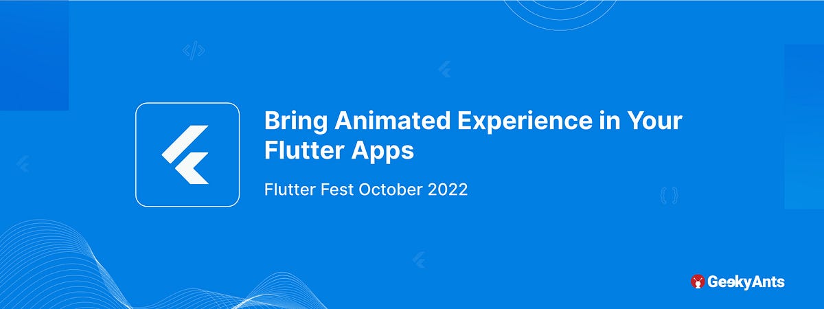 Bring Animated Experience in Your Flutter Apps- Flutter Fest @ GeekyAnts | by GeekyAnts | The ...