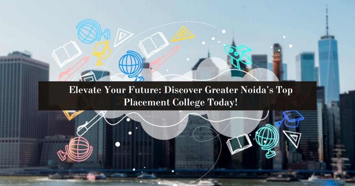 Elevate Your Future: Discover Greater Noida’s Top Placement College Today! - GLBajaj ITM - Medium