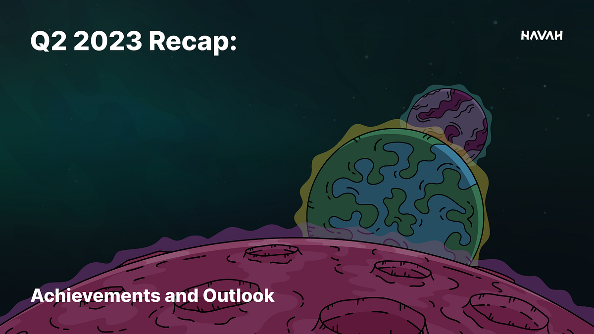 Q2 2023 Recap: Achievements and Outlook | by HAVAH | HAVAH official | Medium