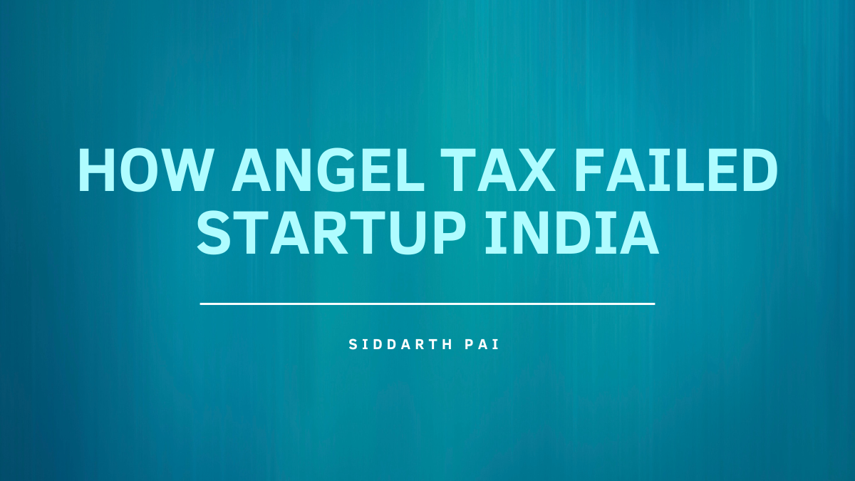 How Angel Tax Failed Startup India | by Siddarth Mohan Pai | Medium