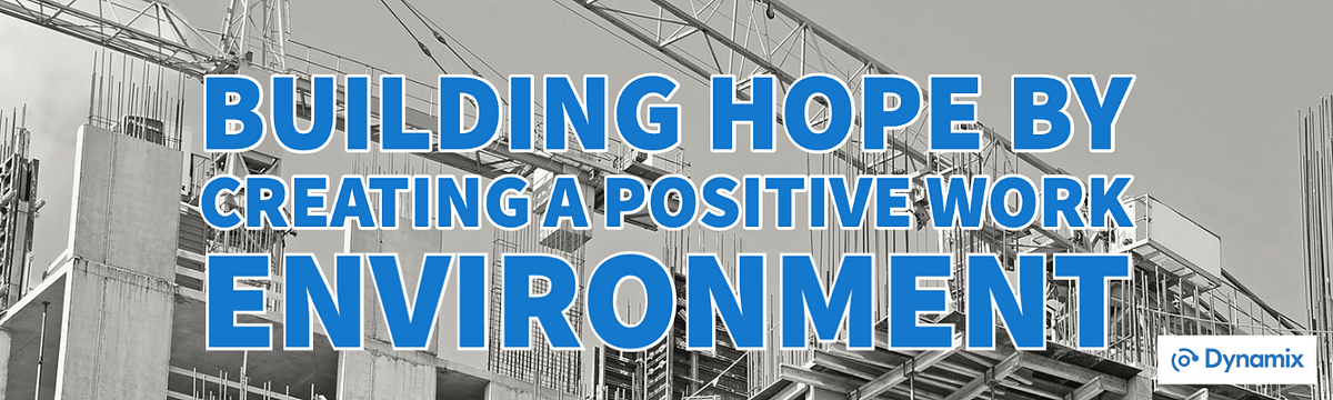 Building Hope by Creating a Positive Work Environment | by Dynamix LLC ...