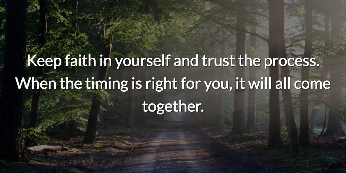 Keep faith in yourself and trust the process.. | by iNahid | Medium