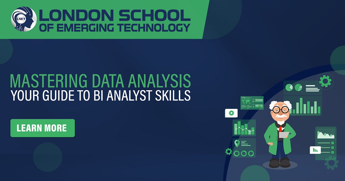Mastering Data Analysis Your Guide to BI Analyst Skills - London School of Emerging Technology ...