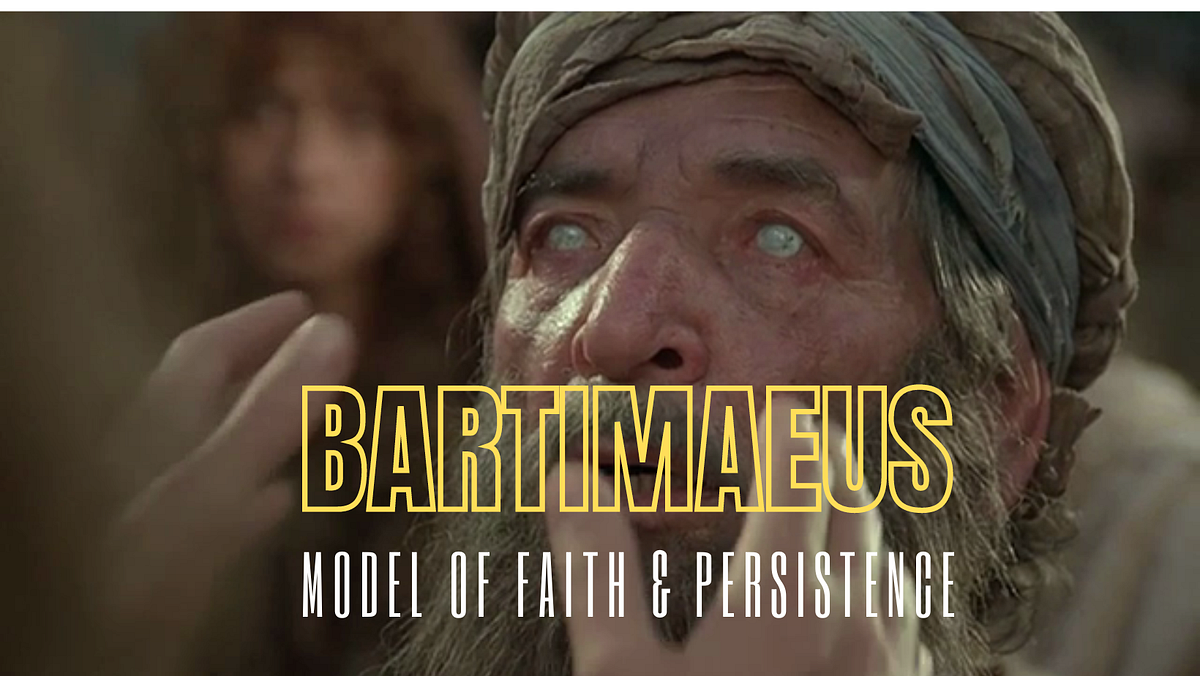 BARTIMAEUS. A Model of Faith and Persistence | by John U. Ordillo | Medium