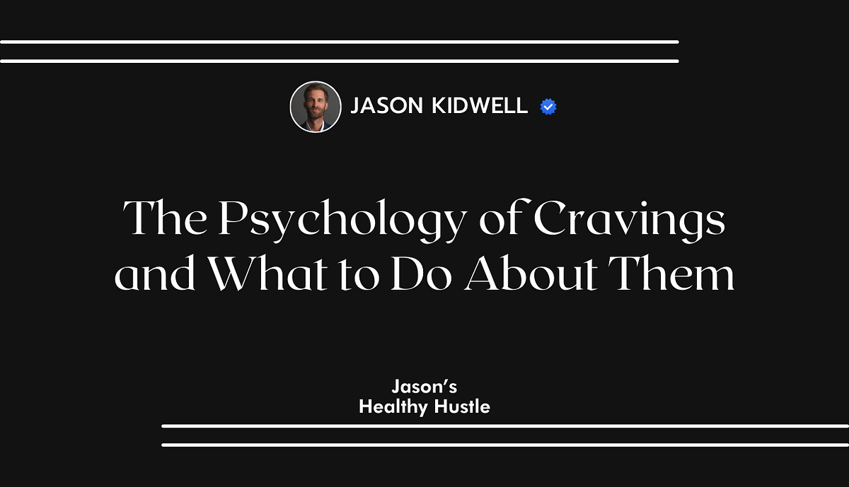 The Psychology of Cravings and What to Do About Them | by Jason Kidwell ...