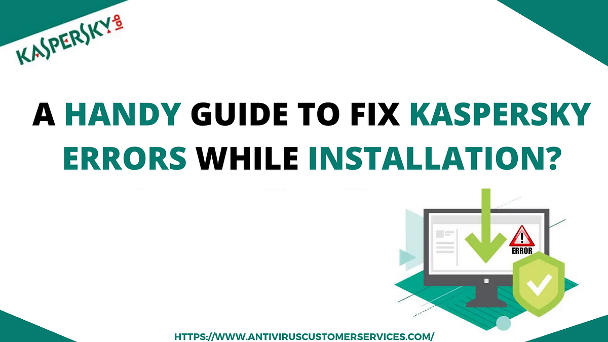 A handy guide to fix Kaspersky errors while installation? | by James ...