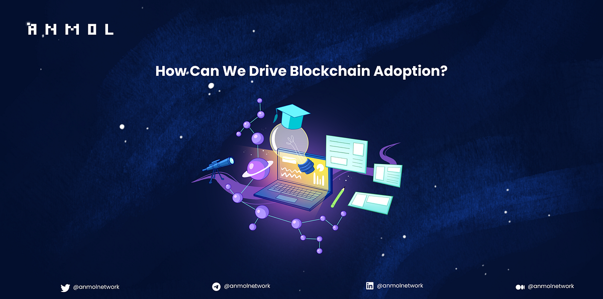 How Can We Drive Blockchain Mass Adoption | by Phaedra Poliquin | Anmol Network | Medium
