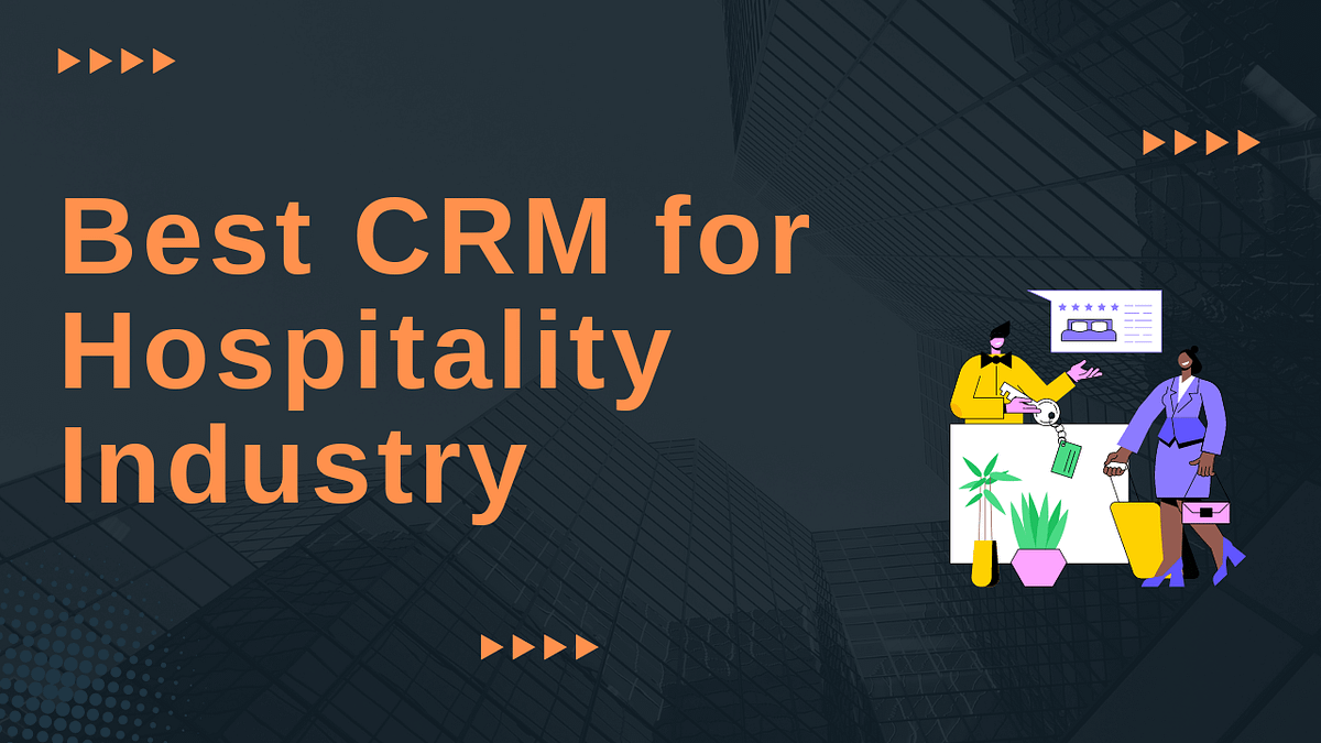 Best CRM for the Hospitality Industry: Top 7 CRMs Reviewed & Buying Guide | by Mr Smith | Aug ...