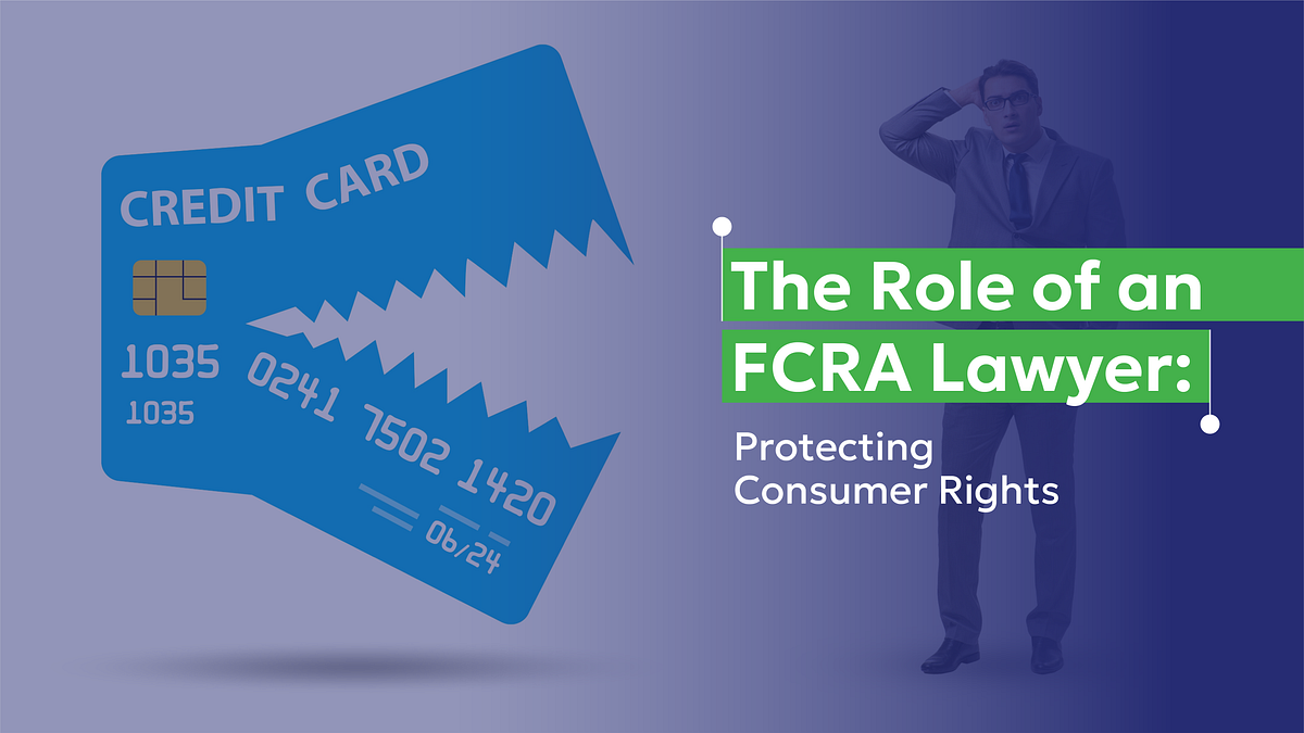 The Role of FCRA Attorneys. How FCRA Attorneys Help Consumers… | by ...
