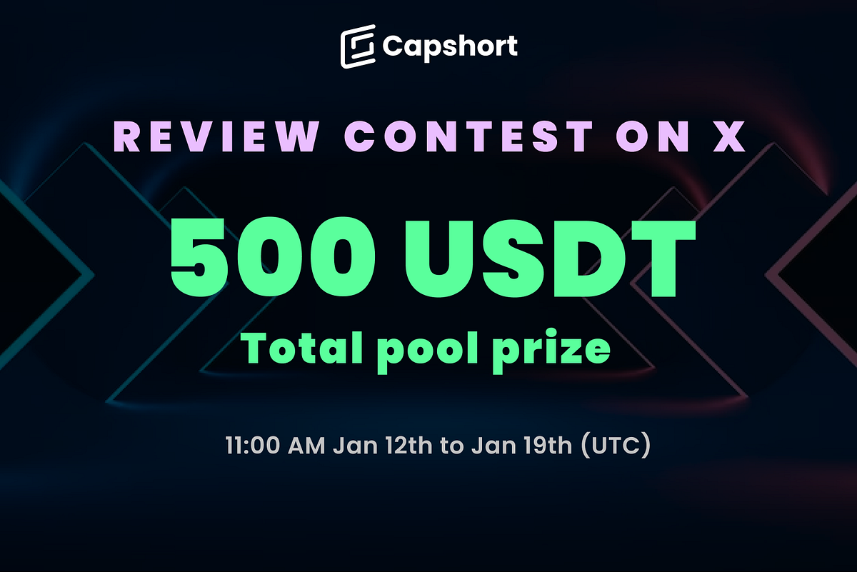 JOIN IN CAPSHORT REVIEW CONTEST ON X — TOTAL POOL PRIZE 500 USDT | by ...