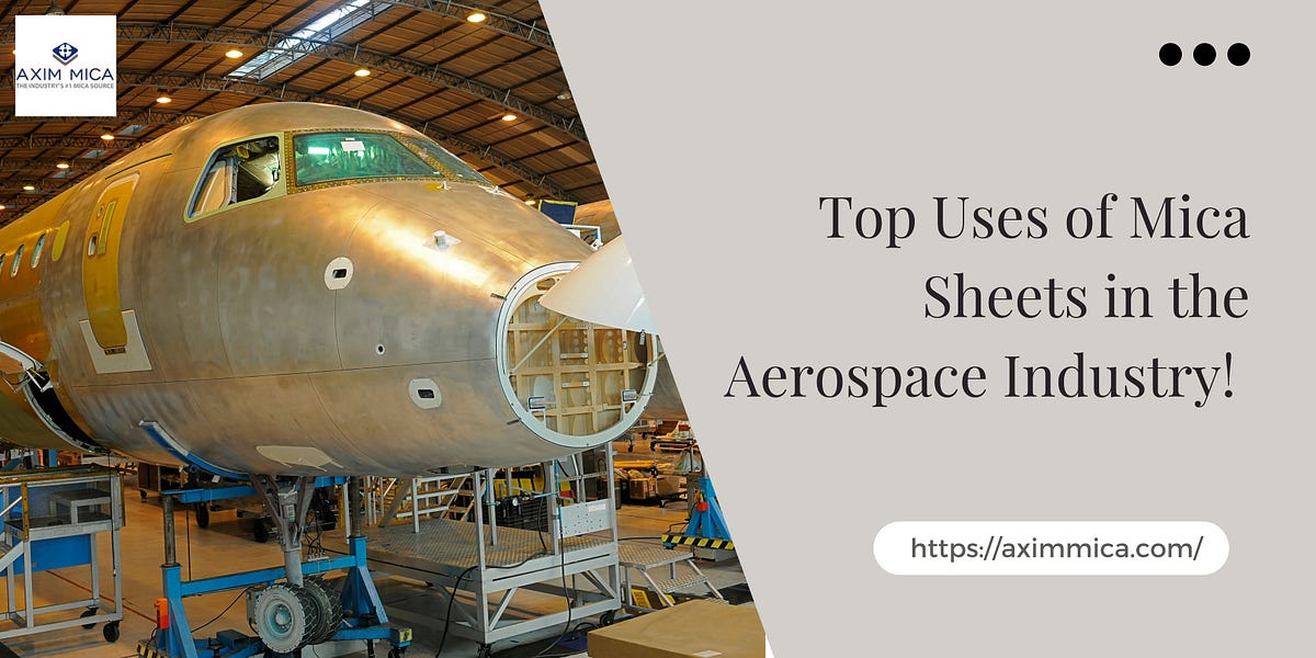 Top Uses of Mica Sheets in the Aerospace Industry! | by Axim Mica | Medium