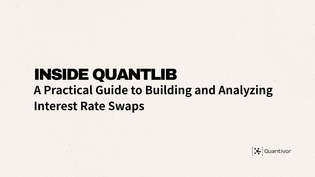Inside QuantLib: A Practical Guide to Building and Analyzing Interest Rate Swaps | by Chris ...