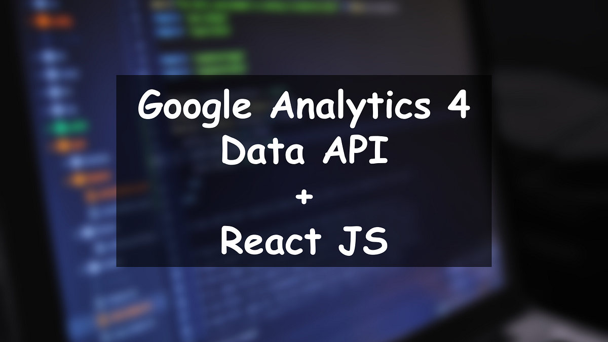 Integrating Google Analytics Data API with React App | by Lakshayyy | Medium