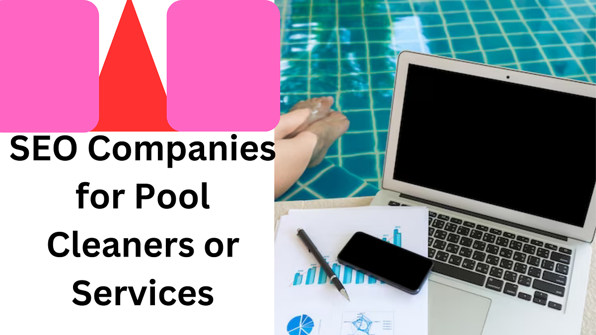 Top 5 SEO Companies for Pool Cleaners or Services for 2024 | by ...