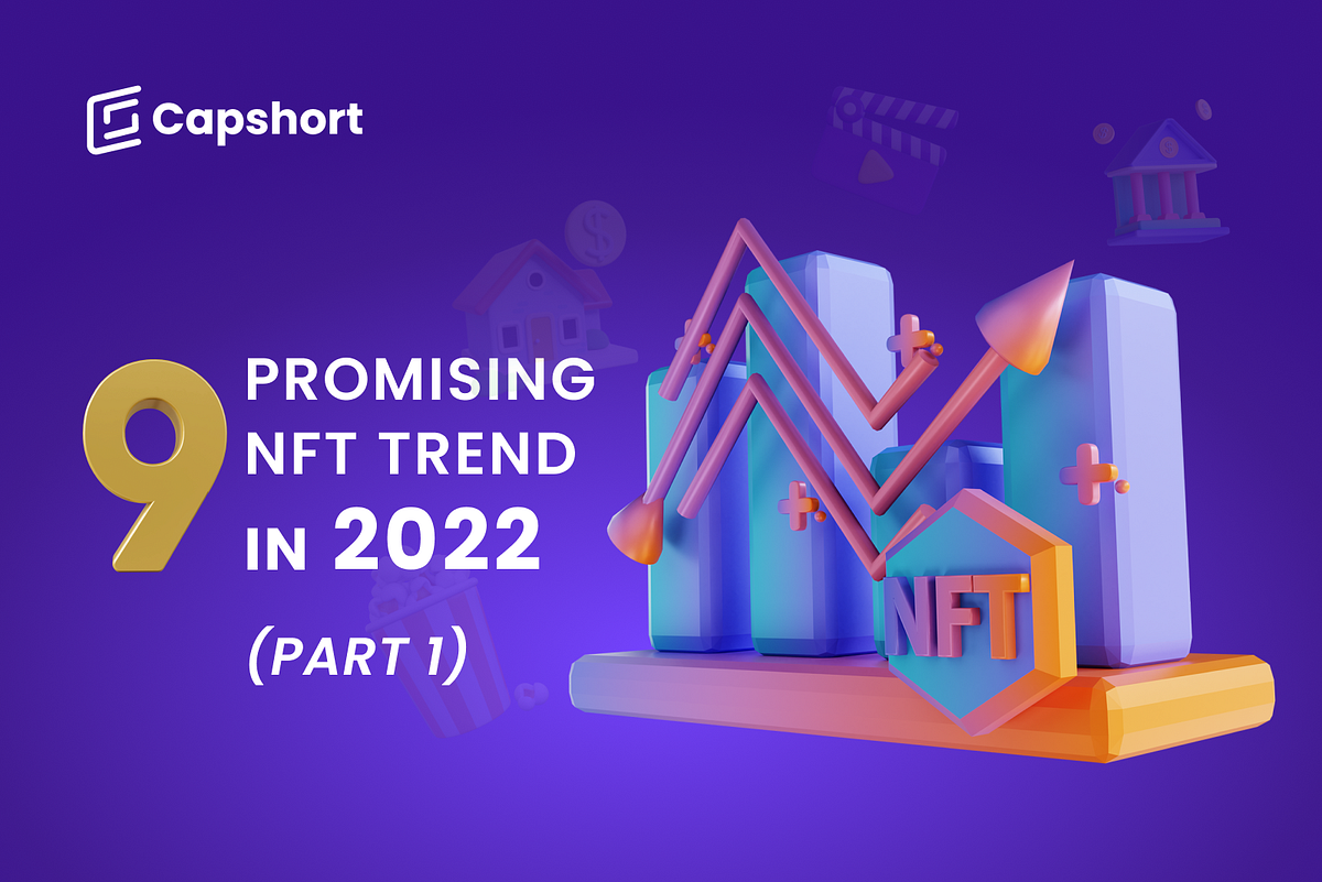 9 promising NFT trends in 2022 (Part 1) | by Capshort | Medium