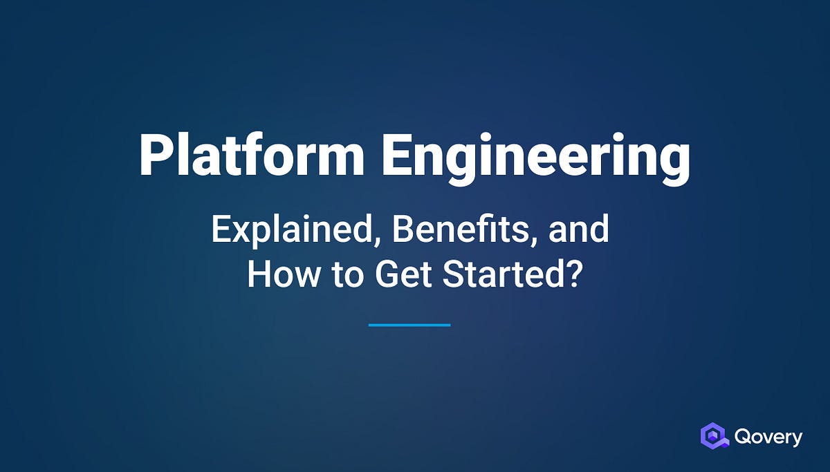 Platform Engineering: Explained, Benefits, and How to Get Started? | by ...