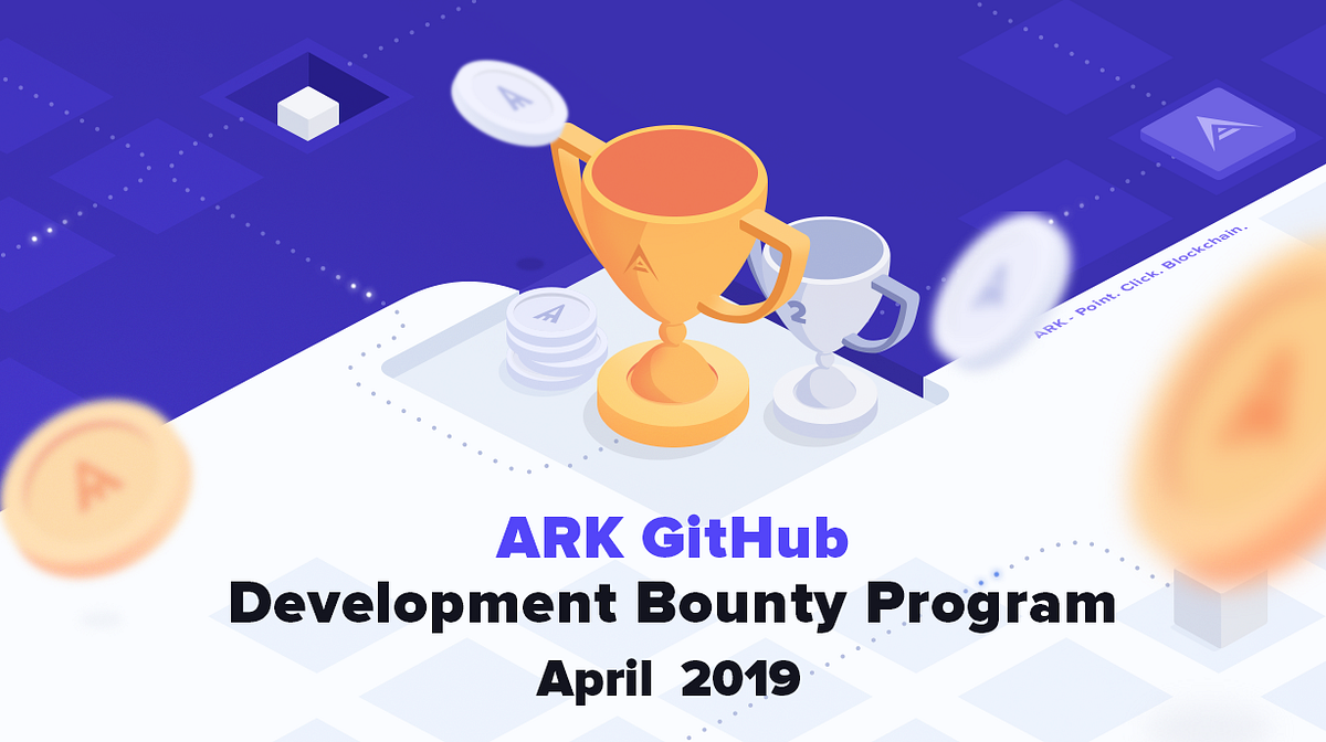 April 2019: ARK GitHub Development Bounty Program | by Rok Černec | ARK.io | Blog | Medium