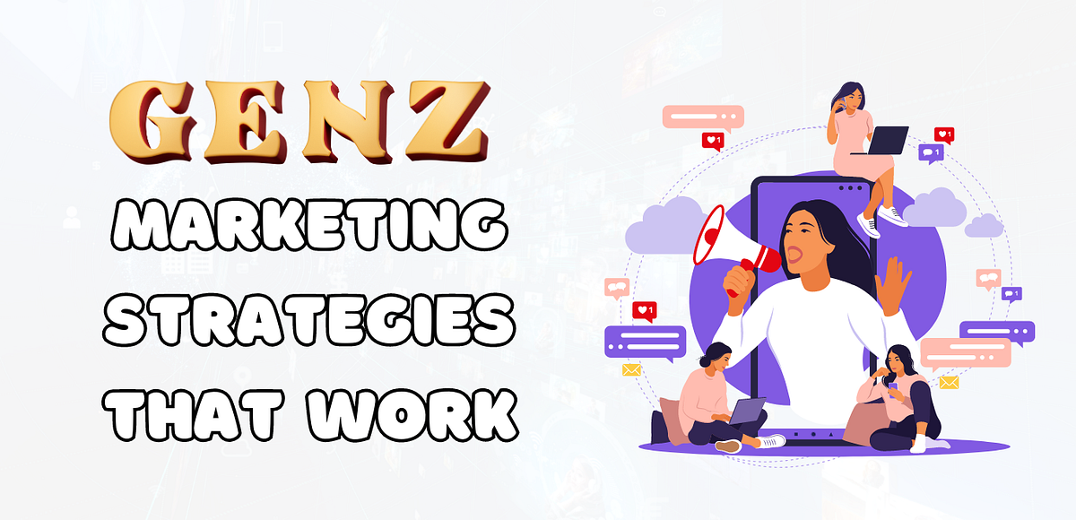Gen Z Marketing Strategies that Work | by Think Your Media | May, 2024 | Medium