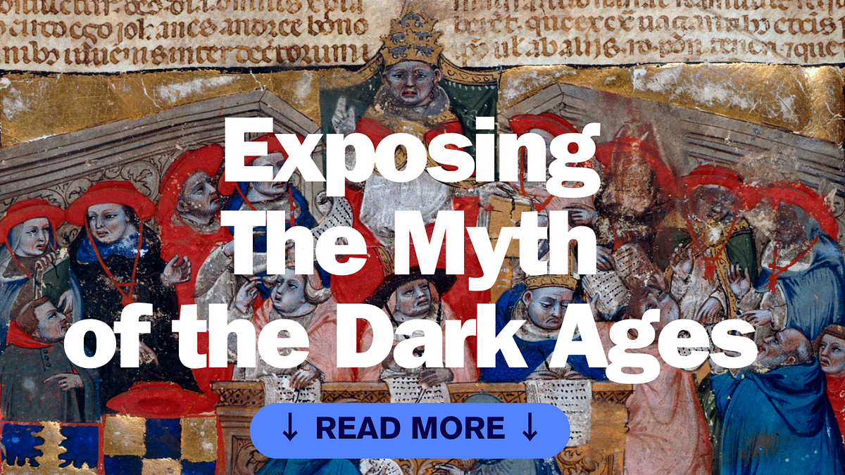 Medieval Dark Age? Exposing One of History’s Greatest Myths | by Arturo ...