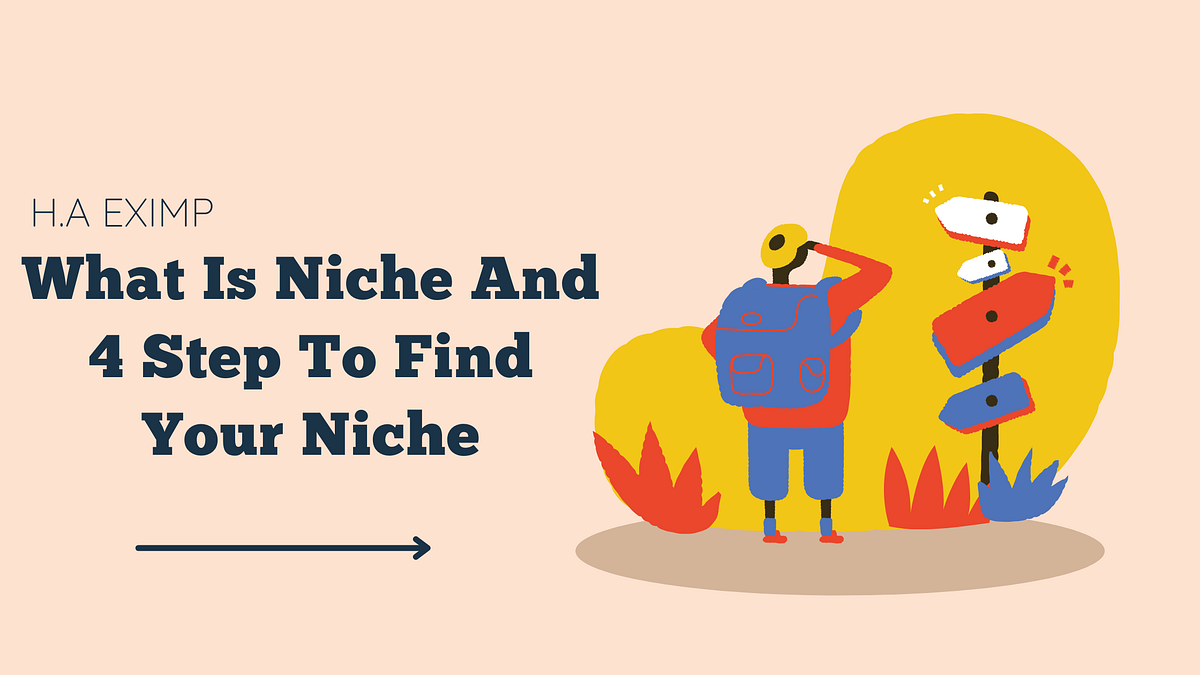 What Is Niche And 4 Steps To Find Your Niche | H.A Eximp | 2022 | | by ...