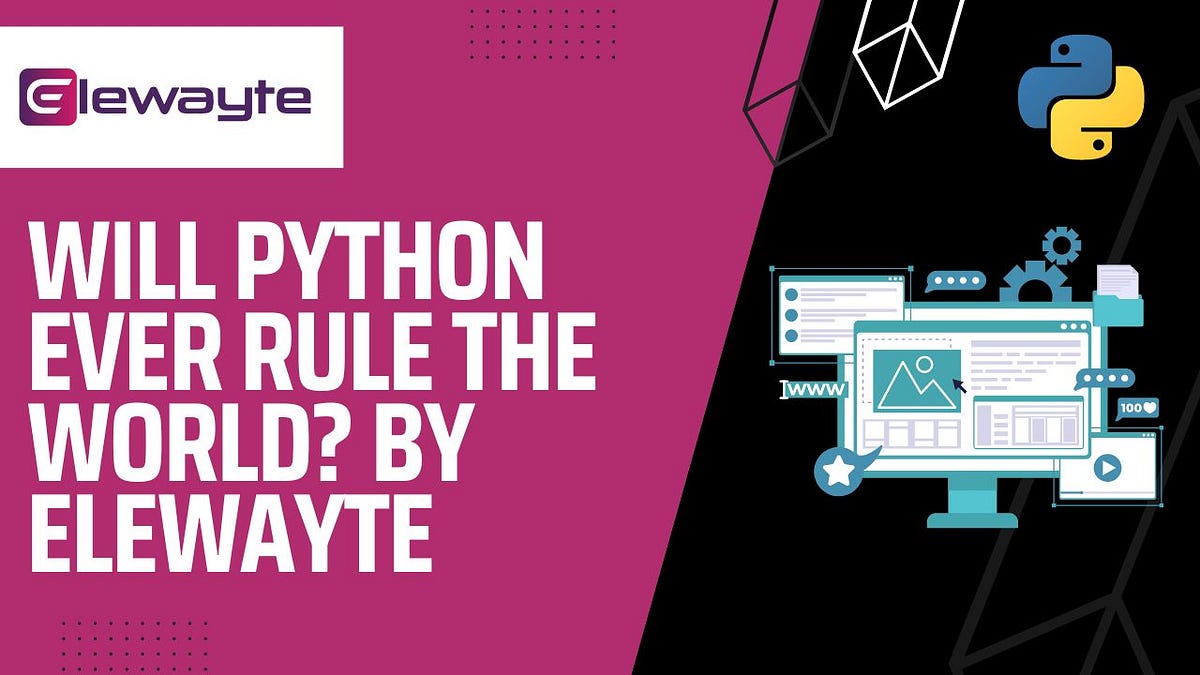 Will Python ever rule the world? ft. Elewayte | by Elewayte | Medium