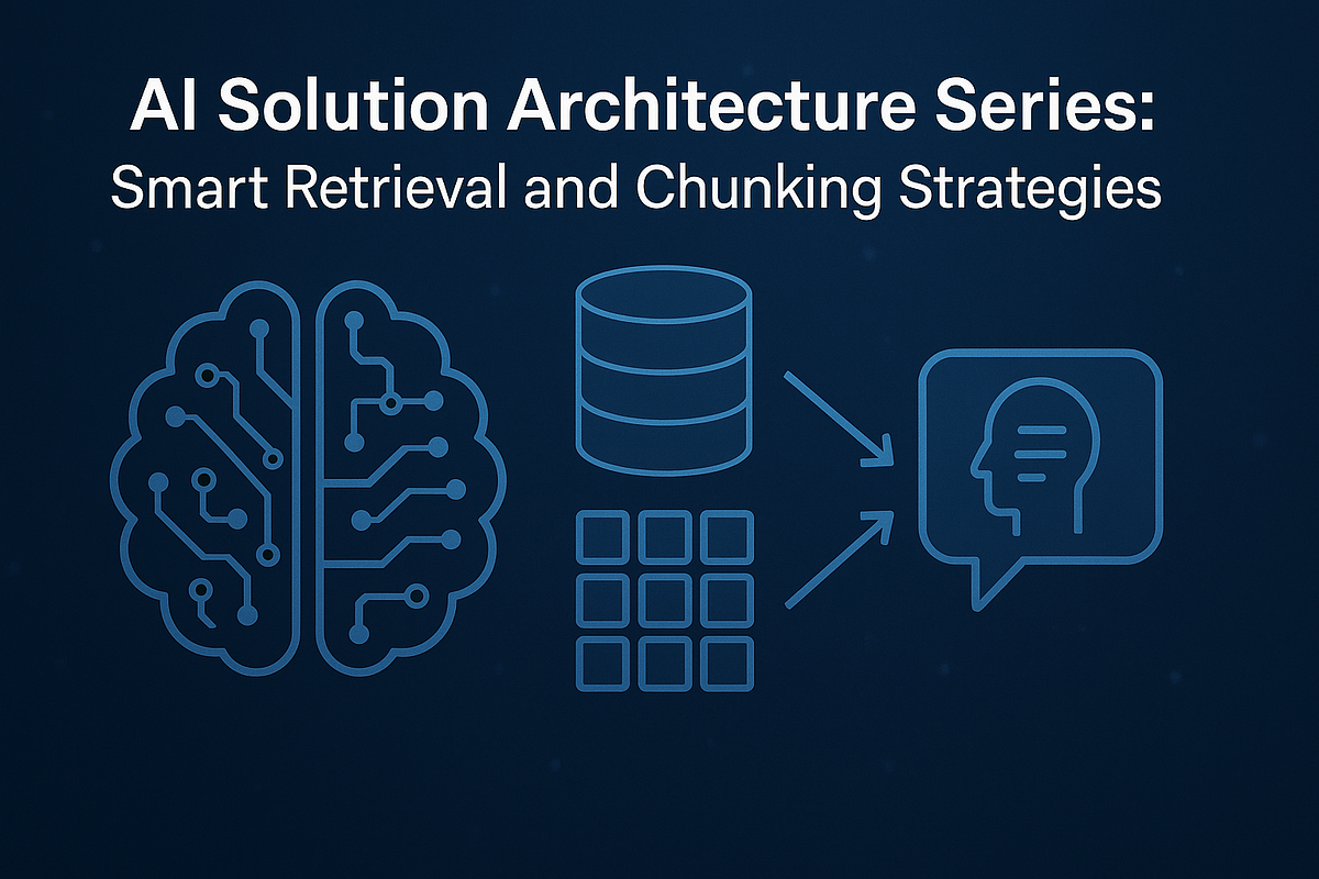 Smart retrieval and chunking strategies - AI solution architecture ...
