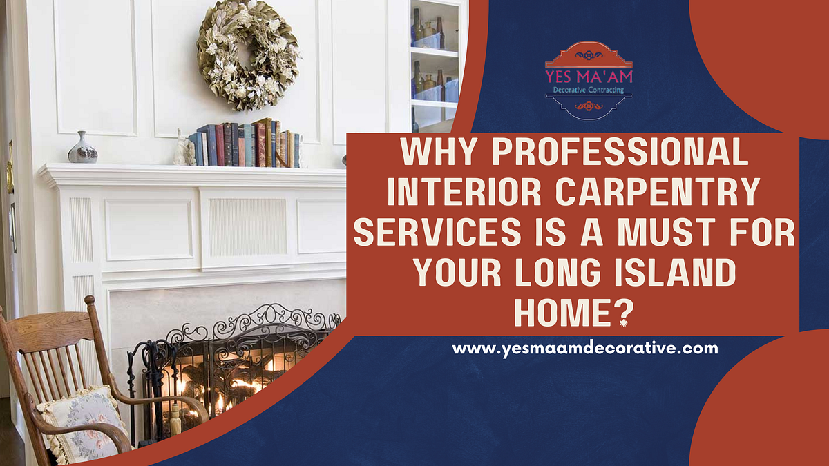 Why Professional Interior Carpentry Services is a Must for Your Long ...