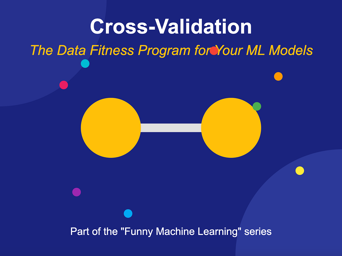 [Funny Machine Learning] Cross-Validation: The Data Fitness Program for Your ML Models | by Pham ...