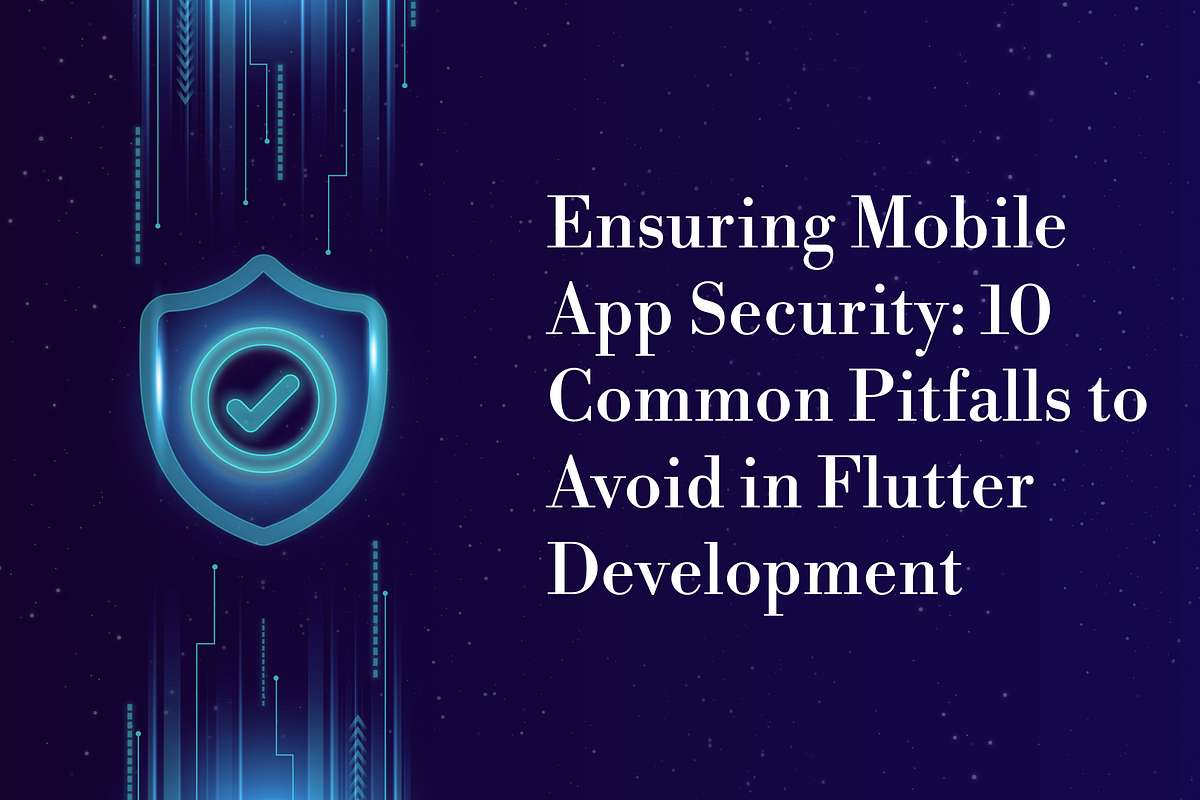 Ensuring Mobile App Security: 10 Common Pitfalls to Avoid in Flutter Development | by Madhan ...