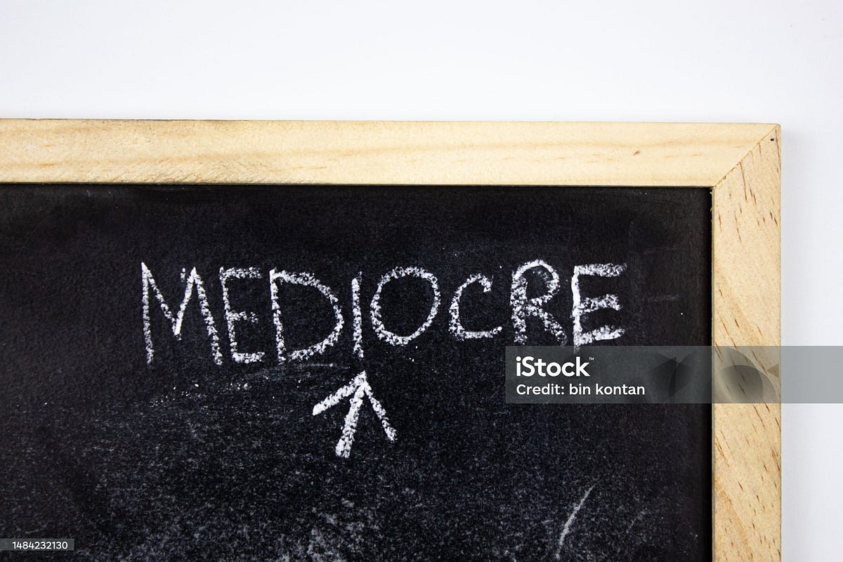 How to not be a mediocre - Nikilkit - Medium