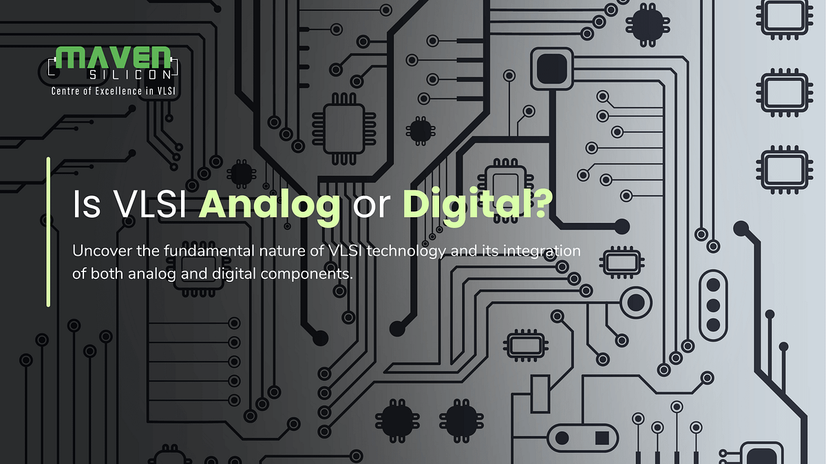 Is VLSI Analog or Digital?. Is VLSI Analog or Digital? | by Maven Silicon | Medium