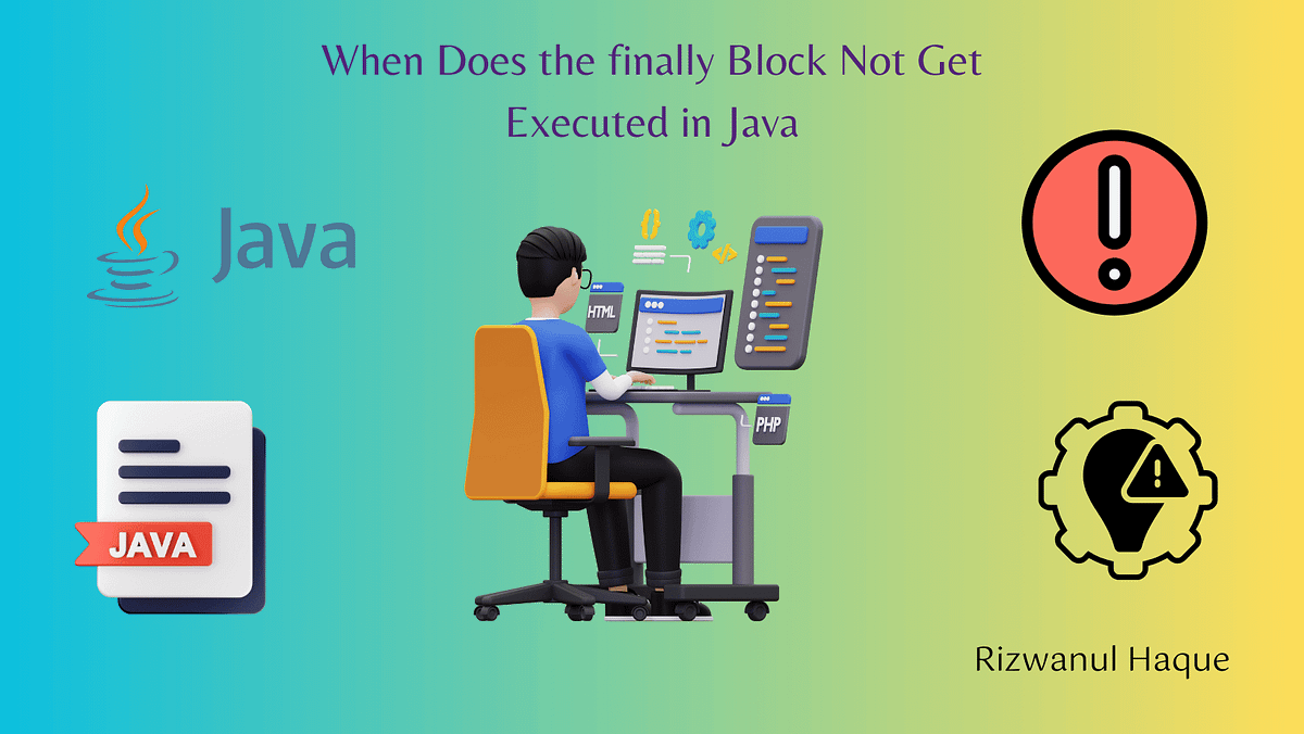 When Does the finally Block Not Get Executed in Java? | by Rizwanul ... When Does the finally Block Not Get Executed in Java? | by Rizwanul ...