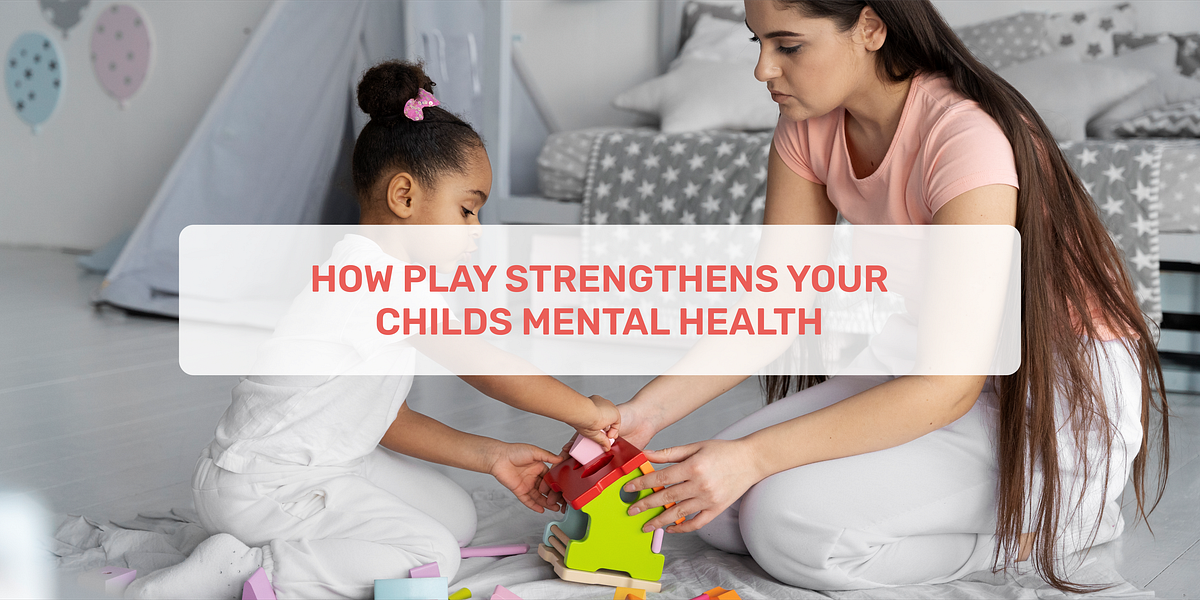How Play Strengthens Your Childs Mental Health | by Momatos | Sep, 2024 ...