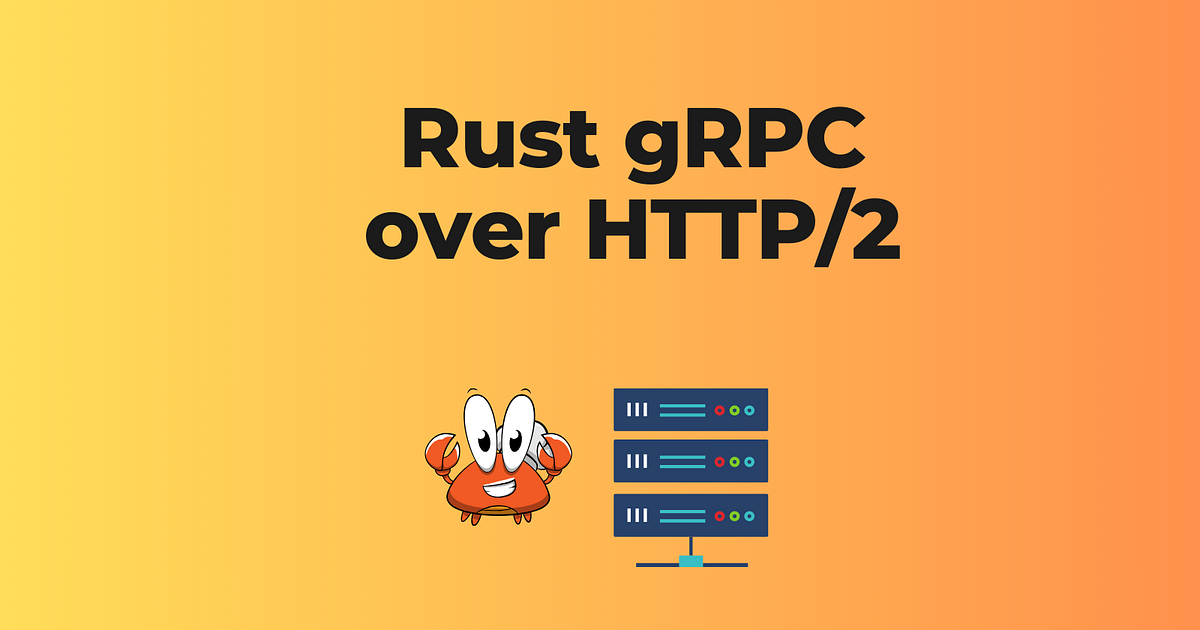 gRPC over HTTP/2 in Rust. If you’re keen on enhancing your… | by Luis Soares | Dev Genius