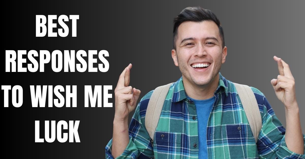 BEST RESPONSES TO WISH ME LUCK - Perfectely - Medium