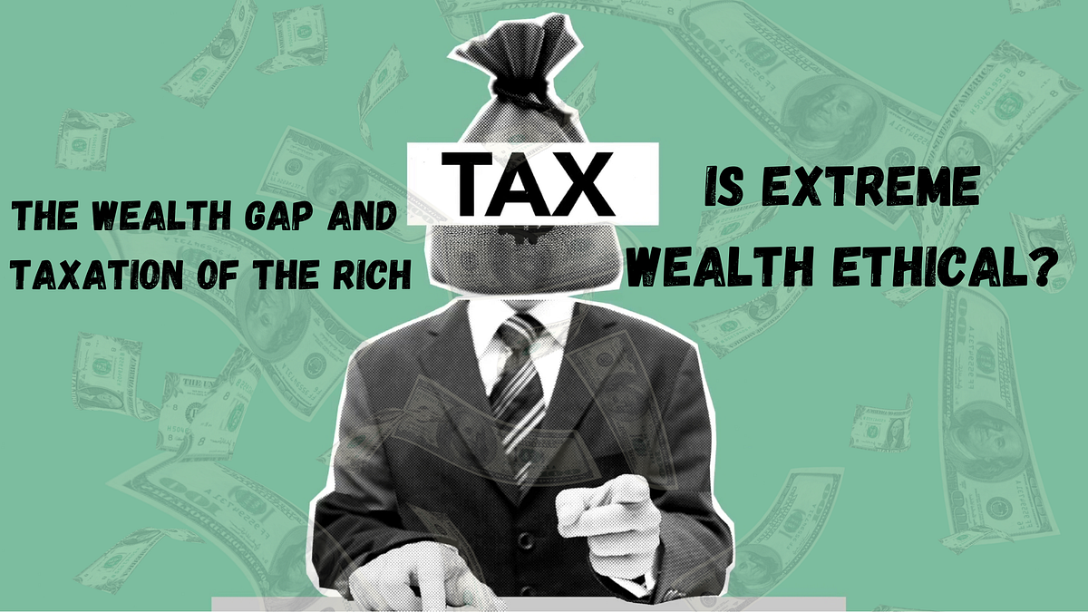 The Wealth Gap and Taxation of the Rich: Is Extreme Wealth Ethical? | by Zoraiz Fatima | Medium