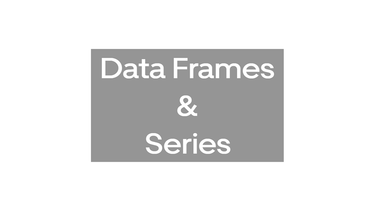 Data Frames and Series. If a Series are like a column, a Data… | by ...