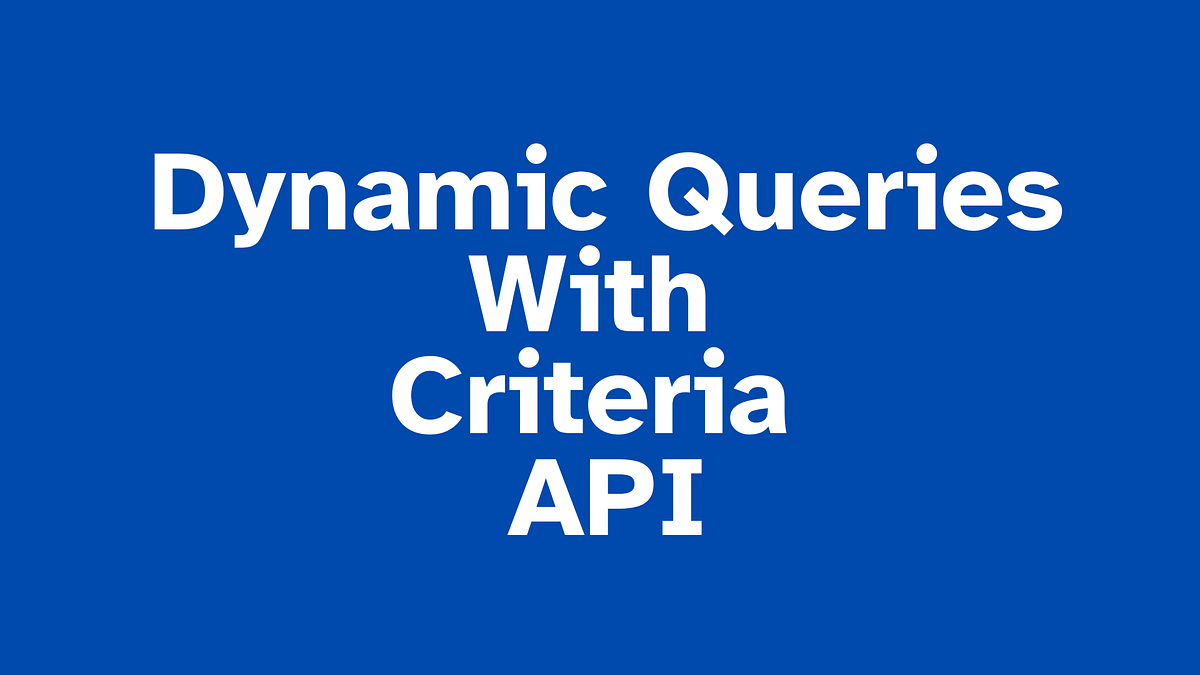 Spring Data JPA Criteria Queries | Level Up Coding