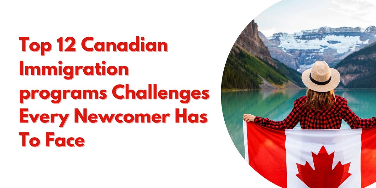 Top 12 Canadian Immigration programs Challenges Every Newcomer Has To Face | by shu_king01 | Mar ...